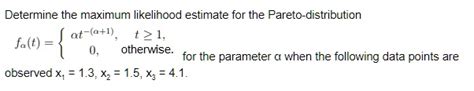 Solved Determine The Maximum Likelihood Estimate For The Pareto Distribution A1 T1 Fat