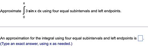 SOLVED: Approximate ∫0^π 3 sin x d x using four equal subintervals and left endpoints. An ...