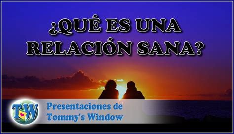 ¿qué Es Una Relación Sana Una Buena Comunicación Es Fundamental En