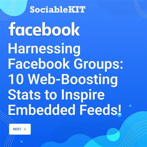 Harnessing Facebook Groups 10 Web Boosting Stats To Inspire Embedded Feeds