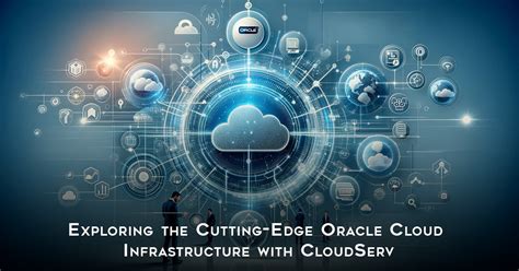 Exploring A Cutting Edge Oracle Cloud Infrastructure With Us