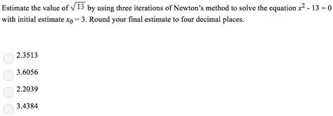solved estimate the value ofv13 by using three iterations of newton