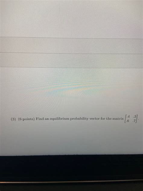 Solved 3 6 Points Find An Equilibrium Probability Vector