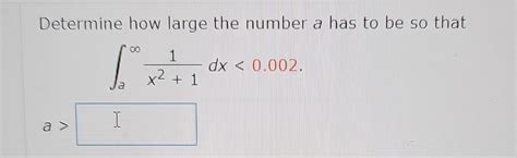 Solved Determine How Large The Number A Has To Be So That Chegg Com