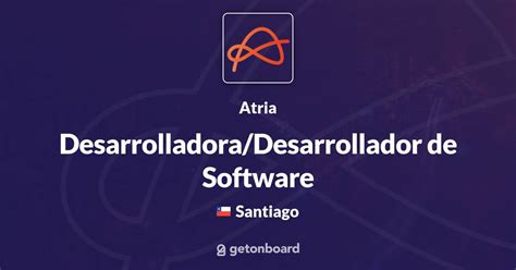 Desarrolladoradesarrollador De Software At Atria Chile Get On Board