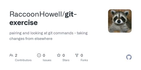 Github Raccoonhowell Git Exercise Pairing And Looking At Git Commands Taking Changes From