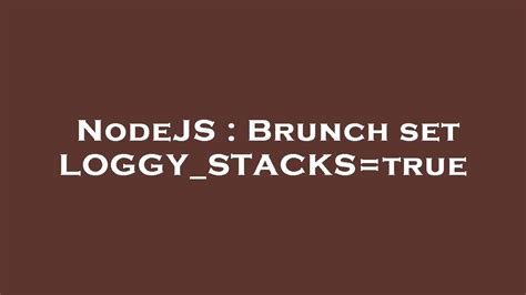 nodejs brunch set loggy stacks true youtube