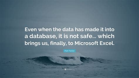 Matt Parker Quote “even When The Data Has Made It Into A Database It
