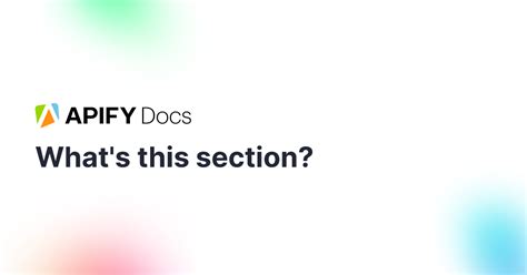 Whats This Section Academy Apify Documentation