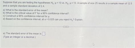 Solved Suppose That You Are Testing The Hypotheses H0 μ 13