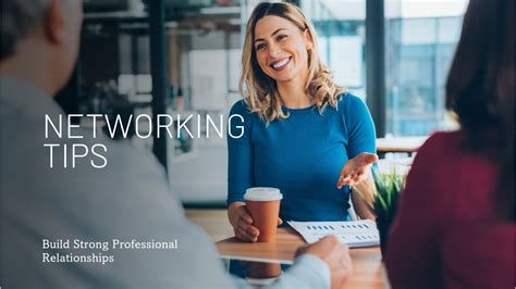 Tips for Effective Networking and Building Strong Professional Relationships