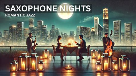 Romantic Jazz Saxophone Nights Smooth Saxophone Music For A
