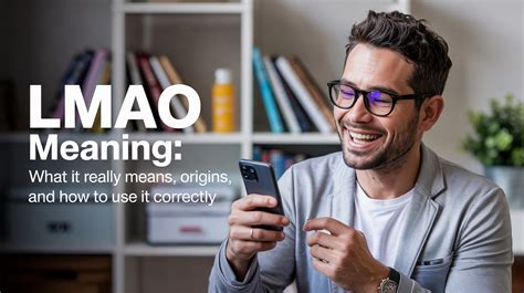Lmao Meaning What It Really Means Origins And How To Use It Correctly