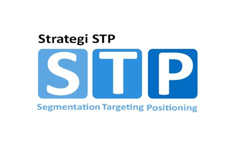 Apa Itu Strategi Stp Segmentation Targeting Positioning