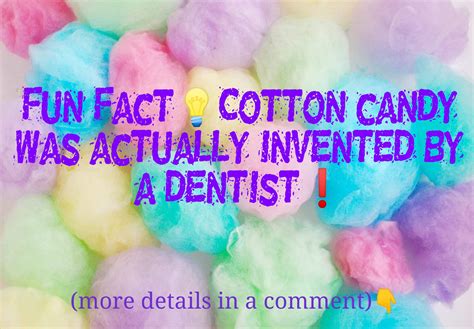 Fun Fact Cotton Candy Was Actually Invented By A Dentist More Details In A Comment R Funfacts