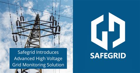 Safegrid Introduces Advanced High Voltage Grid Monitoring Solution — Safegrid