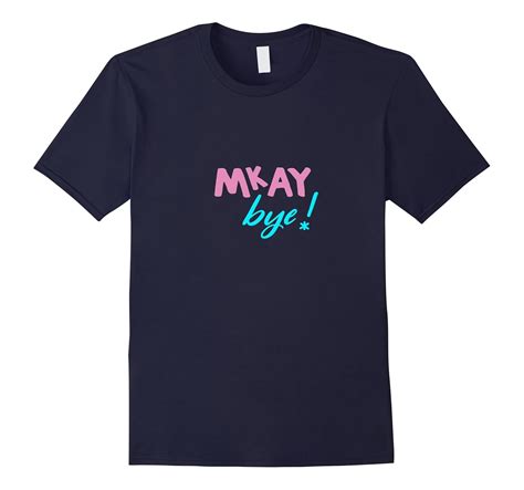 Mkay Bye T Shirts Mkay Bye Wassabi Mkay Bye Shirts 4lvs 4loveshirt