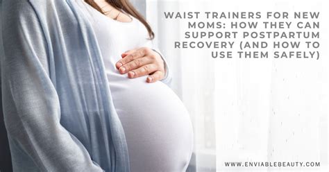 Support Postpartum Recovery With Waist Trainers For New Moms Enviable