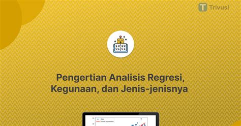 Pengertian Analisis Regresi Kegunaan Dan Jenis Jenisnya Trivusi