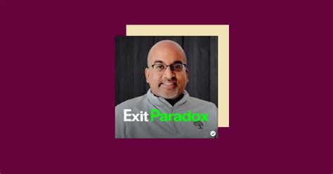 Sriram Gollapalli On The Exit Paradox Podcast Fulfillment And Legacy