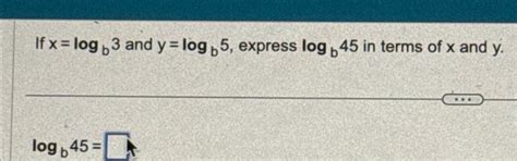solved if x logb3 ﻿and y logb5 ﻿express logb45 ﻿in terms of