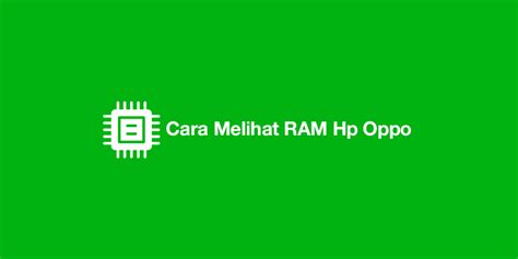 Cara Melihat RAM Hp Oppo Semua Tipe Cukuptau Id
