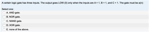 Solved A Certain Logic Gate Has Three Inputs The Output