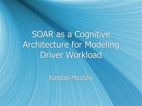 Ppt Soar As A Cognitive Architecture For Modeling Driver Workload Powerpoint Presentation Id