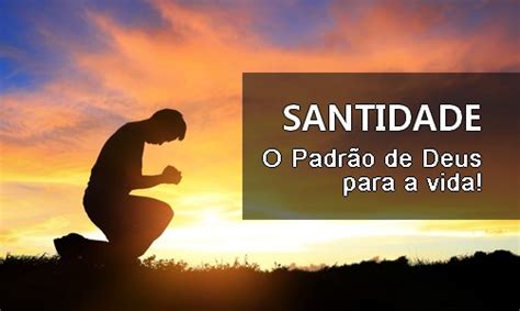 Santidade O Padrão De Deus Para A Vida