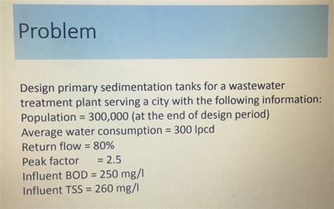 Solved Problem Design Primary Sedimentation Tanks For A