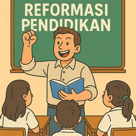 Reformasi Pendidikan Bukan Cuma Ganti Kurikulum Tapi Ubah Cara Kita