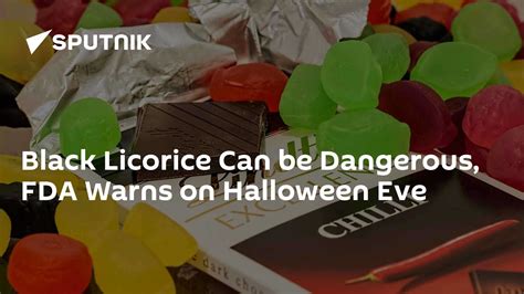 Black Licorice Can Be Dangerous Fda Warns On Halloween Eve 01 11