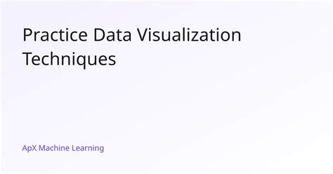 Practice Data Visualization Techniques