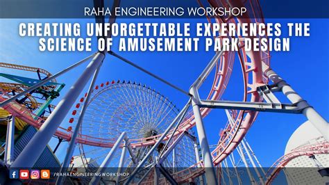 Creating Unforgettable Experiences The Science Of Amusement Park Design Raha Engineering Workshop