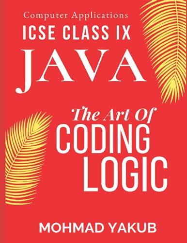 Icse Computer Applications Class 9 Java Mastering Logical Skills By Mohmad Yakub Goodreads