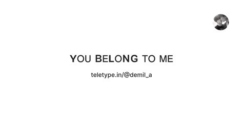 ʏᴏᴜ ʙᴇʟᴏɴɢ ᴛᴏ ᴍᴇ — Teletype