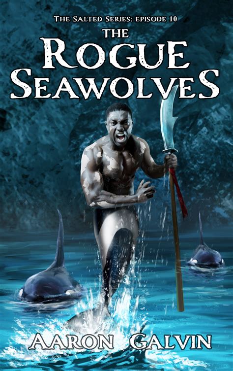 The Rogue Seawolves The Salted 10 By Aaron Galvin Goodreads