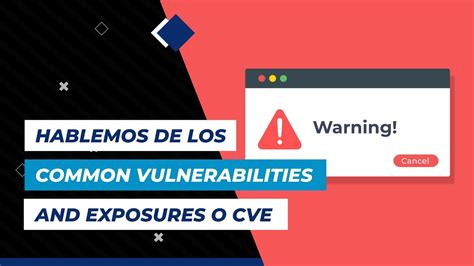 Common Vulnerabilities and Exposures (CVE) ¿Qué son?