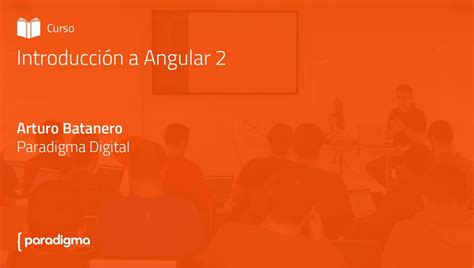 Curso De Introducci N A Angular Paradigma