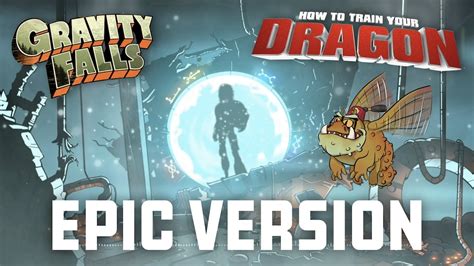 Gravity Falls X How To Train Your Dragon Epic Cinematic Version Youtube