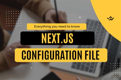 configuring next js a guide to the next js configuration file