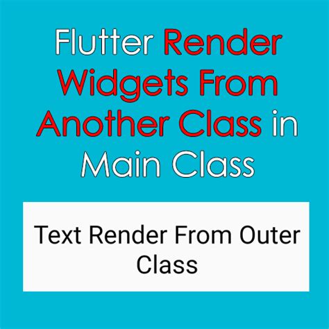 Flutter Render Widget From Another Class In Main Class