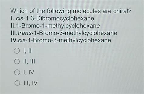 Solved Which of the following molecules are chiral? I. | Chegg.com