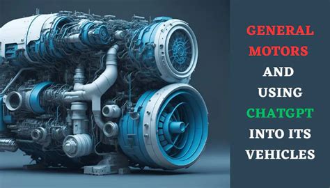 General Motors Explores Using Chatgpt Into Its Vehicles