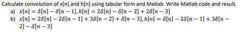 Solved Calculate Convolution Of X N And H N Using Tabular