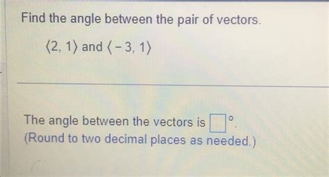 Solved Find The Angle Between The Pair Of Vectors 2 1