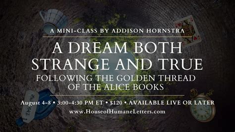 A Dream Both Strange And True Following The Golden Thread Of The Alice
