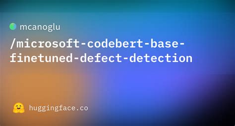 Mcanoglumicrosoft Codebert Base Finetuned Defect Detection · Hugging Face