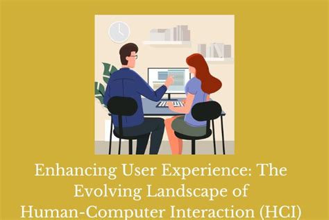 Enhancing User Experience The Evolving Landscape Of Human Computer