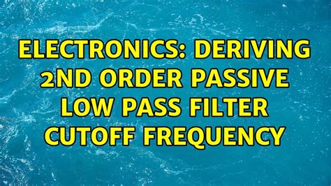 Electronics Deriving 2nd Order Passive Low Pass Filter Cutoff